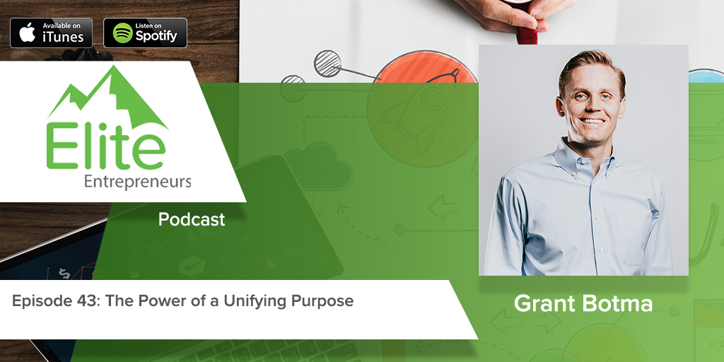 The Power of a Unifying Purpose, with Grant Botma | Grow With Elite