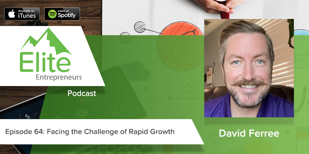Facing the Challenge of Rapid Growth, with David Ferree | Grow With Elite